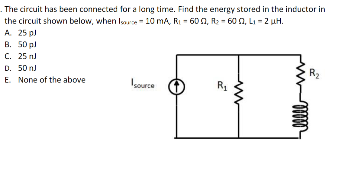 Solved The Circuit Has Been Connected For A Long Time Find