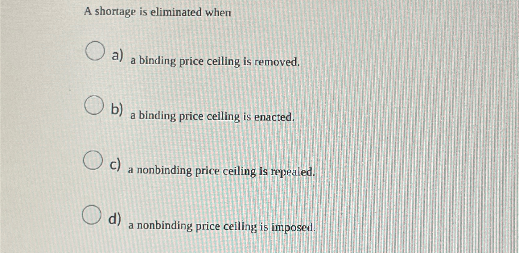 Solved A shortage is eliminated whena) ﻿a binding price | Chegg.com