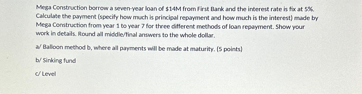 Solved Mega Construction borrow a seven-year loan of $14M | Chegg.com