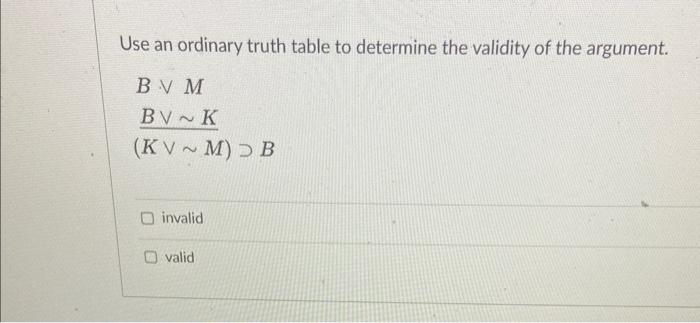 Solved Use an ordinary truth table to determine the validity | Chegg.com