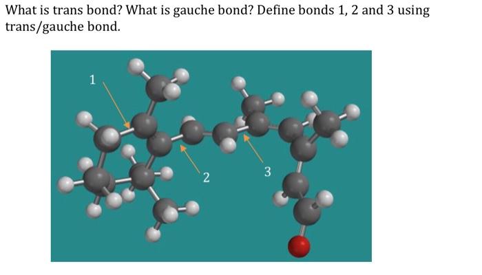 Solved What is trans bond? What is gauche bond? Define bonds | Chegg.com
