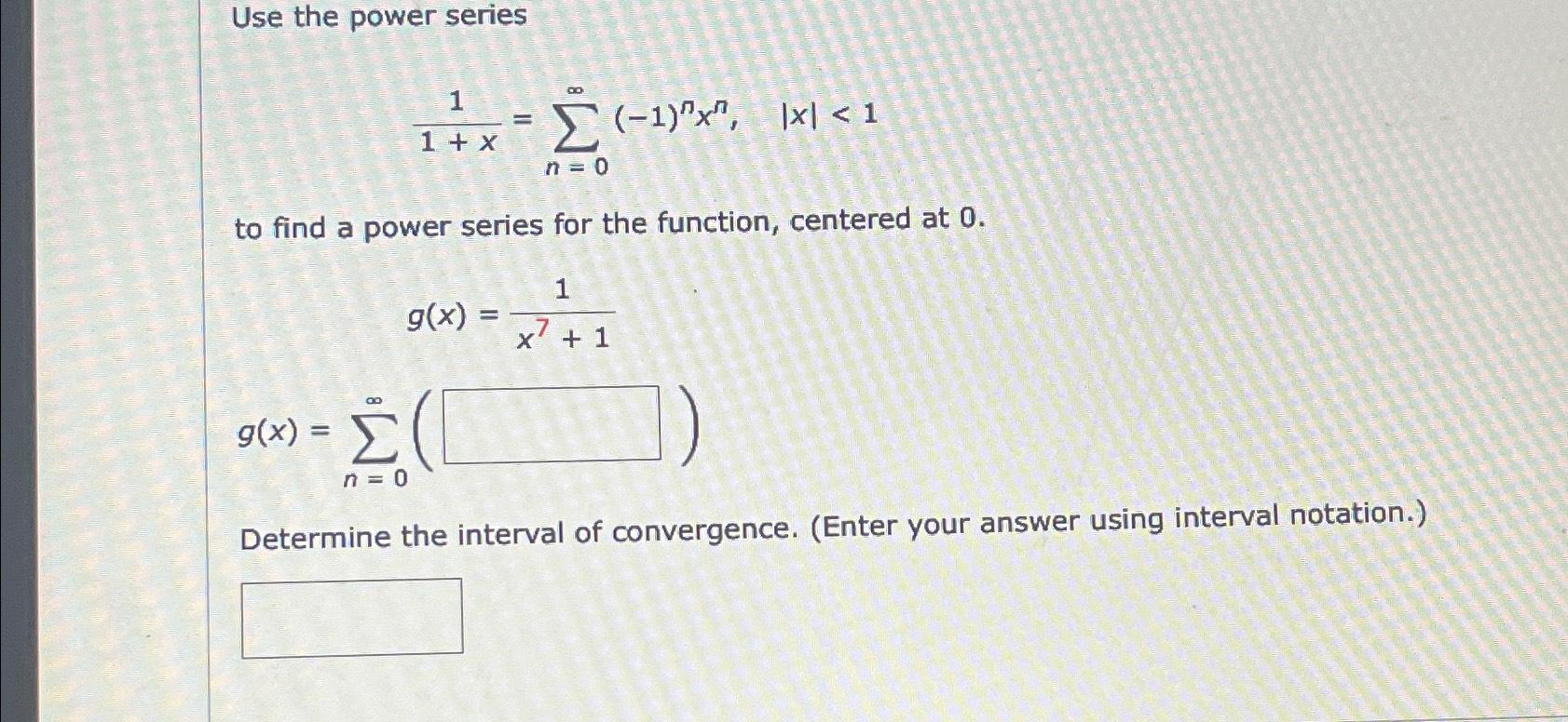 Solved Use the power series11+x=∑n=0∞(-1)nxn,|x|