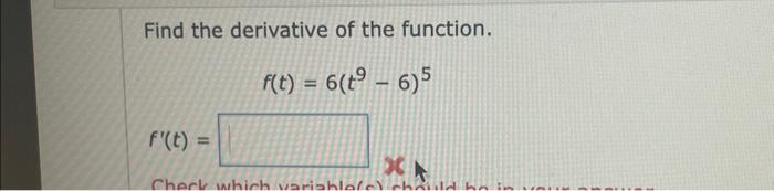 Solved Find the derivative of the function. f(t)=6(t9−6)5 | Chegg.com