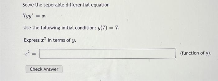 Solved Solve the seperable differential equation 7yy' = x. | Chegg.com