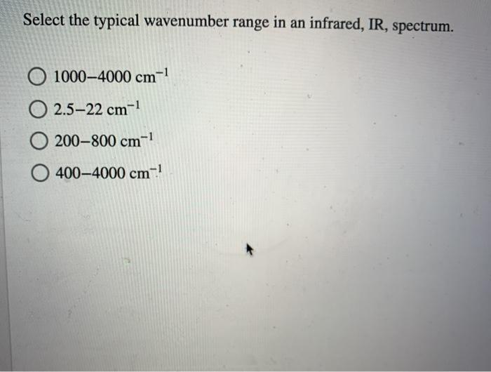 Solved Select the typical wavenumber range in an infrared, | Chegg.com