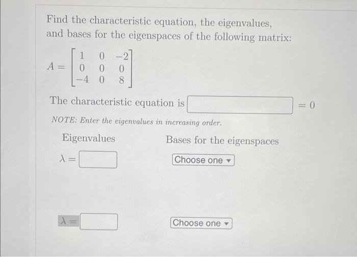 Solved Find the characteristic equation, the eigenvalues, | Chegg.com