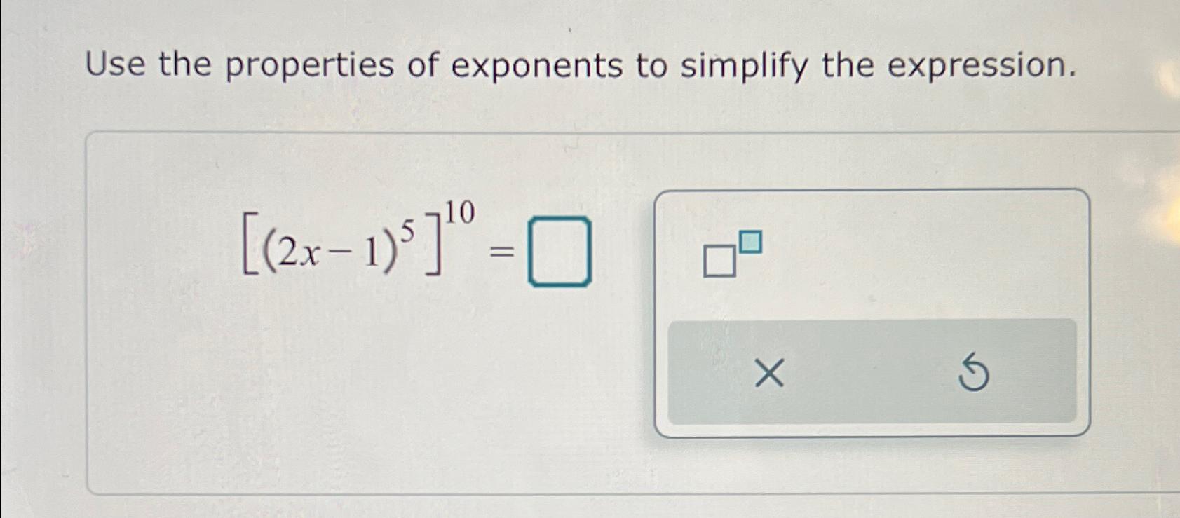Solved Use the properties of exponents to simplify the | Chegg.com