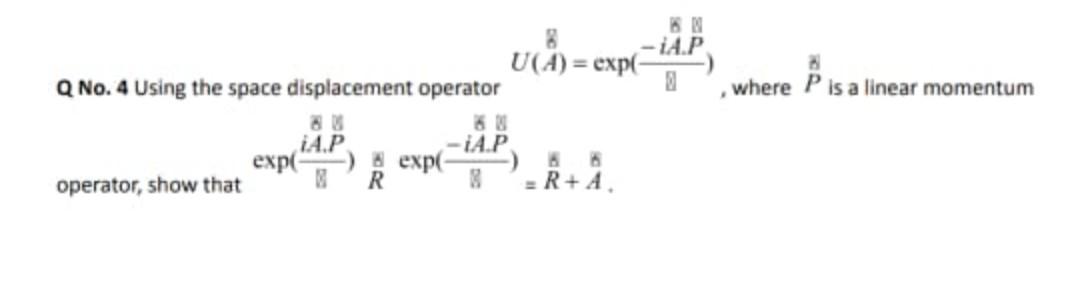 Solved operator, show that exp(BiA.P)RBexp(B−iA⋅P)=R+A. | Chegg.com