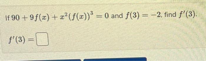 Solved If 90+9f(x)+x2(f(x))3=0 and f(3)=−2, find f′(3) | Chegg.com