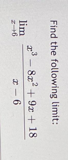 Solved Find the following limit:limx→6x3-8x2+9x+18x-6 | Chegg.com