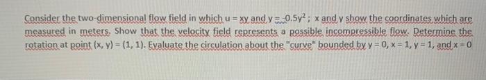 Solved Consider the two-dimensional flow field in which u = | Chegg.com