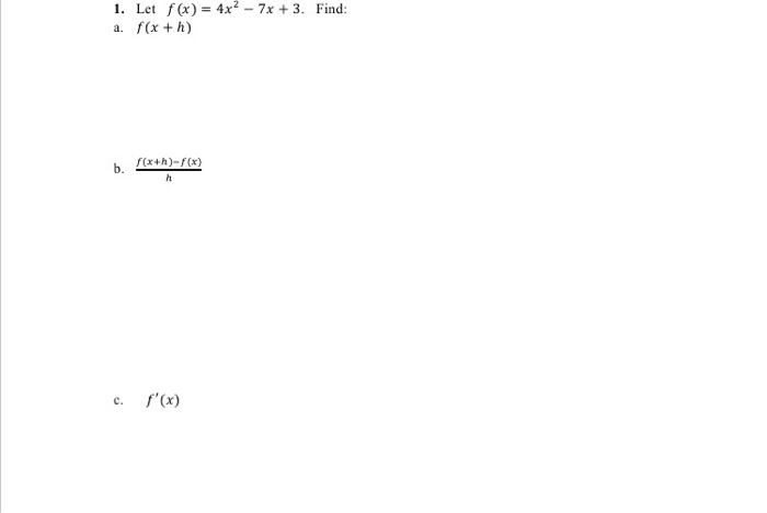 Solved 1. Let f(x) = 4x2 - 7x + 3. Find: f(x + h) a. b. | Chegg.com