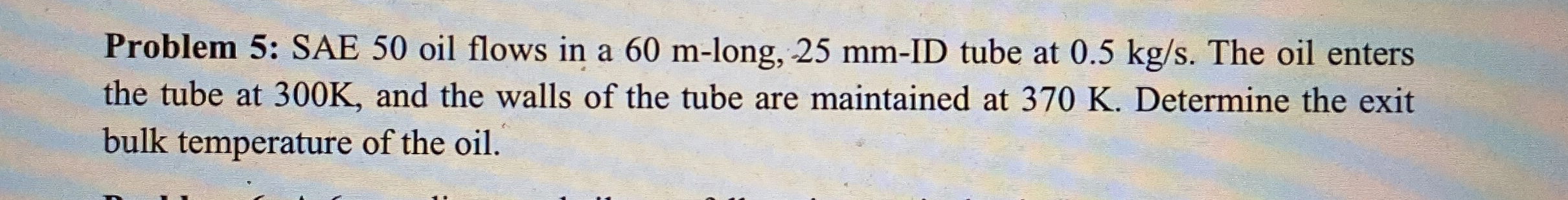 Solved Problem 5: SAE 50 ﻿oil flows in a 60 ﻿m -long, 25 ﻿mm | Chegg.com