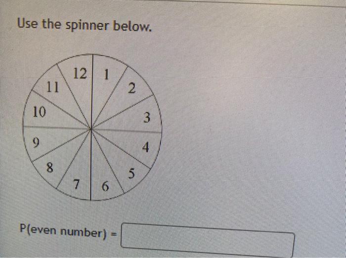 Solved Use the spinner below. 11 10 9 8 12 1 7 6 P(even | Chegg.com