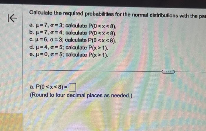 Solved Calculate the required probabilities for the normal | Chegg.com