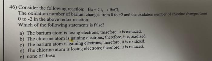 Solved 46) Consider the following reaction: Ba+Cl4→BaCl2 The | Chegg.com