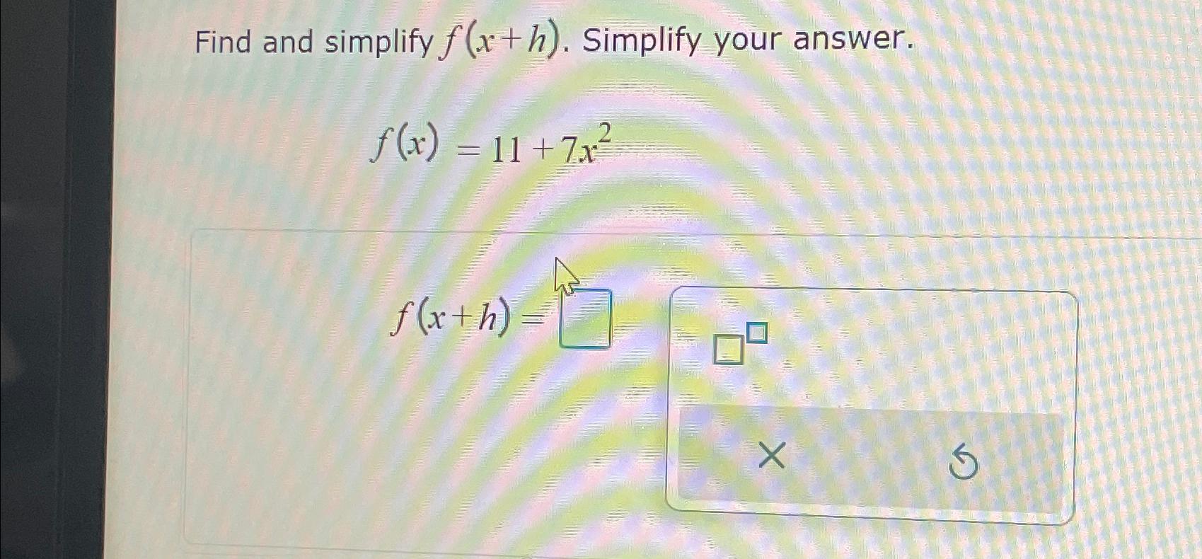 Solved Find and simplify f(x+h). ﻿Simplify your | Chegg.com
