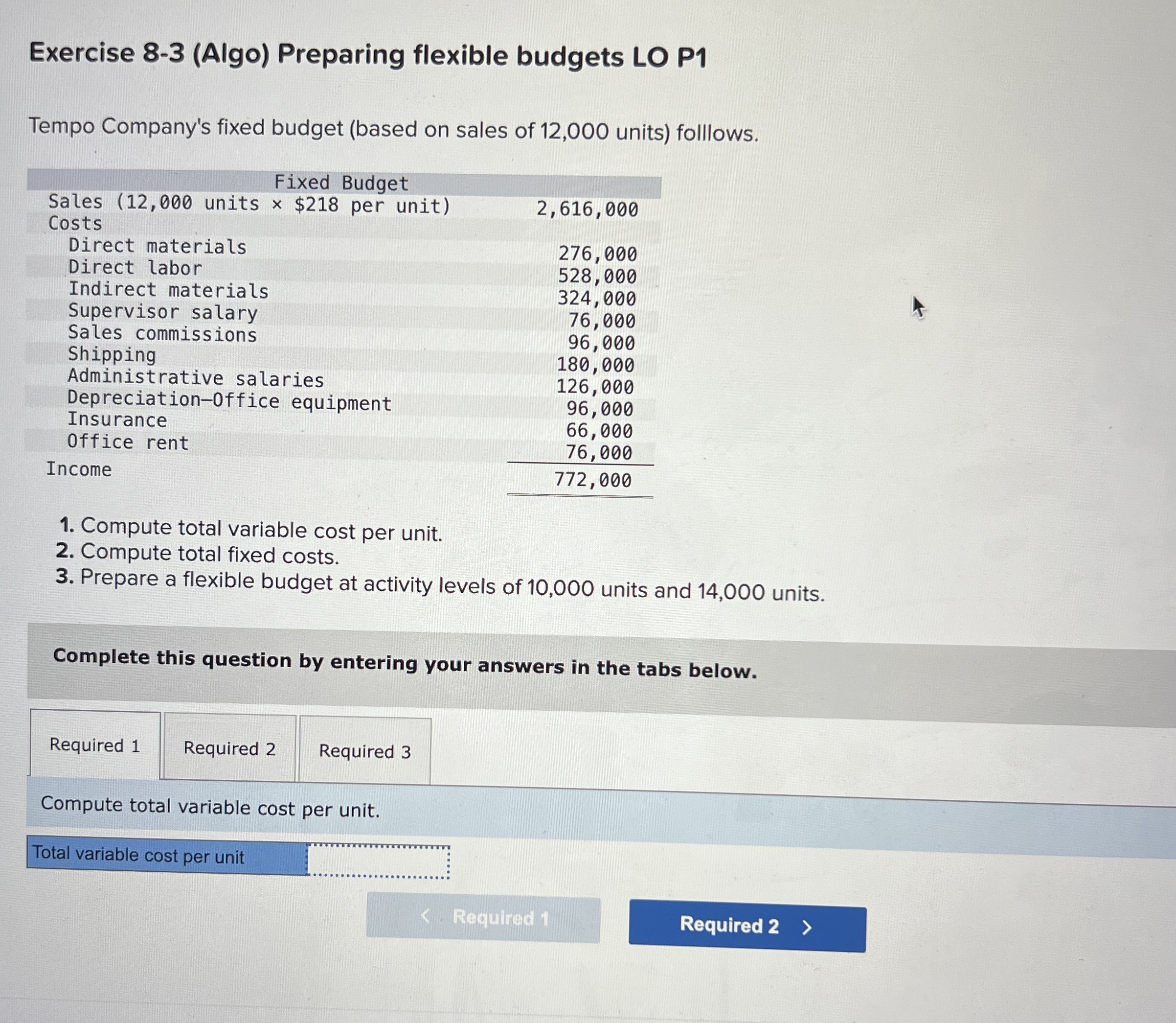 Solved Exercise 8-3 (Algo) Preparing flexible budgets LO | Chegg.com Solved Exercise 8-3 (Algo) Preparing flexible budgets LO | Chegg.com