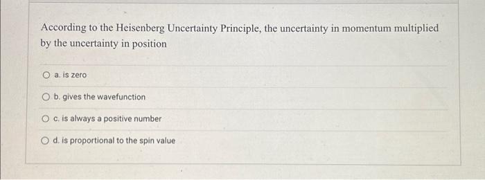 Solved According to the Heisenberg Uncertainty Principle, | Chegg.com