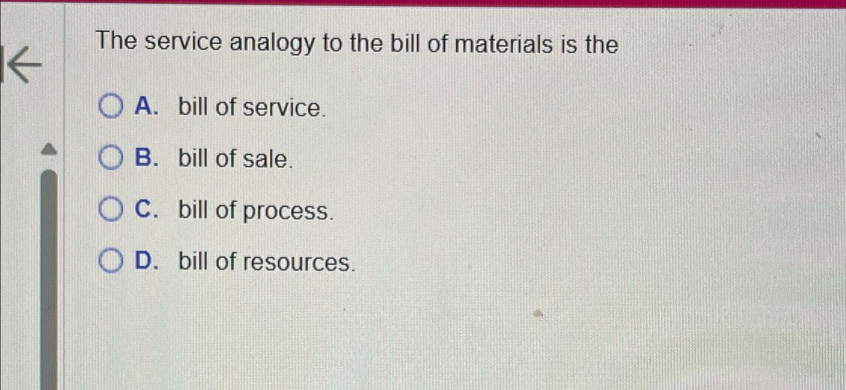 Solved The service analogy to the bill of materials is theA. | Chegg.com