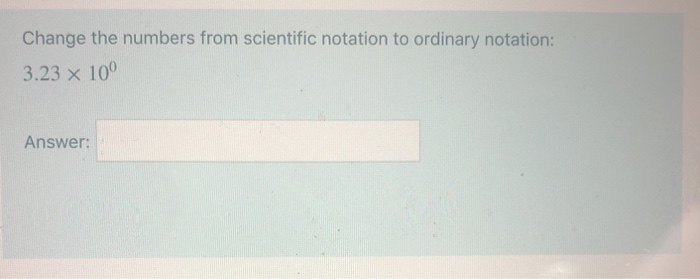 Solved Change the numbers from scientific notation to | Chegg.com