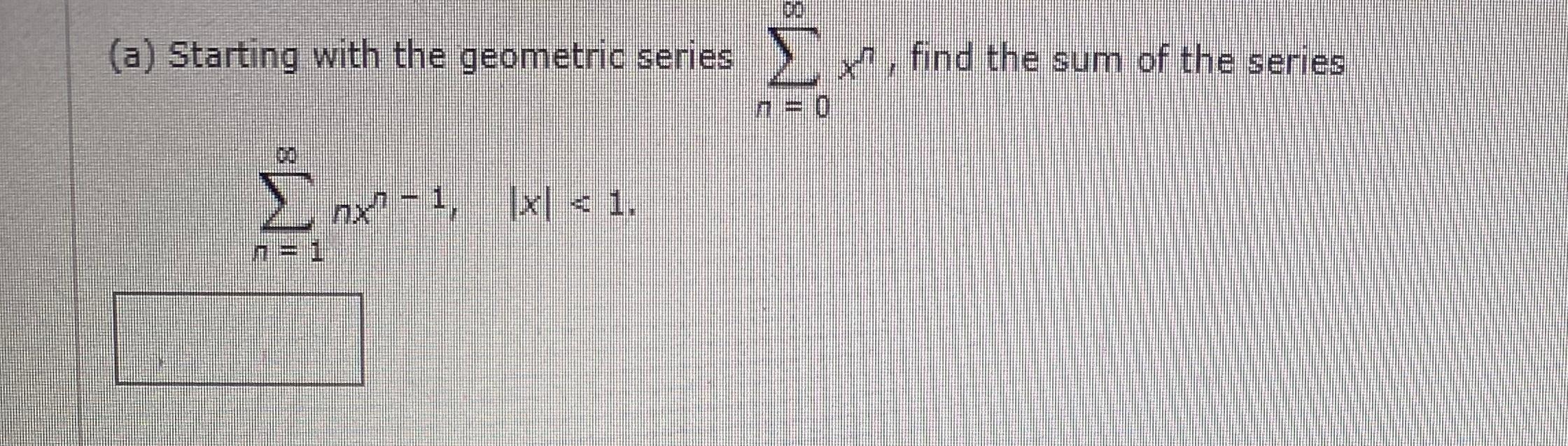 Solved A ﻿starting With The Geometric Series ∑n 0∞xn