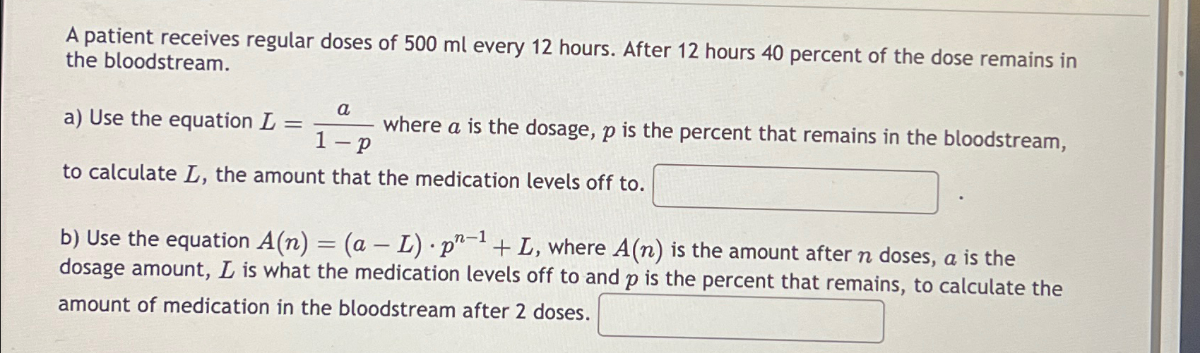 Solved A patient receives regular doses of 500ml ﻿every 12 | Chegg.com
