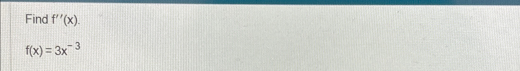 Solved Find f''(x).f(x)=3x-3 | Chegg.com