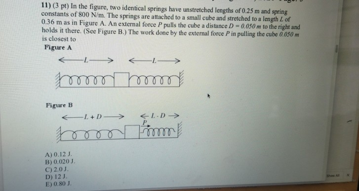 Solved 11) (3 pt) In the figure, two identical springs have | Chegg.com