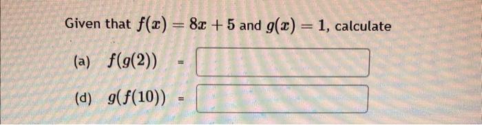 Solved ven that f(x)=8x+5 and g(x)=1, calculate a) f(g(2))= | Chegg.com