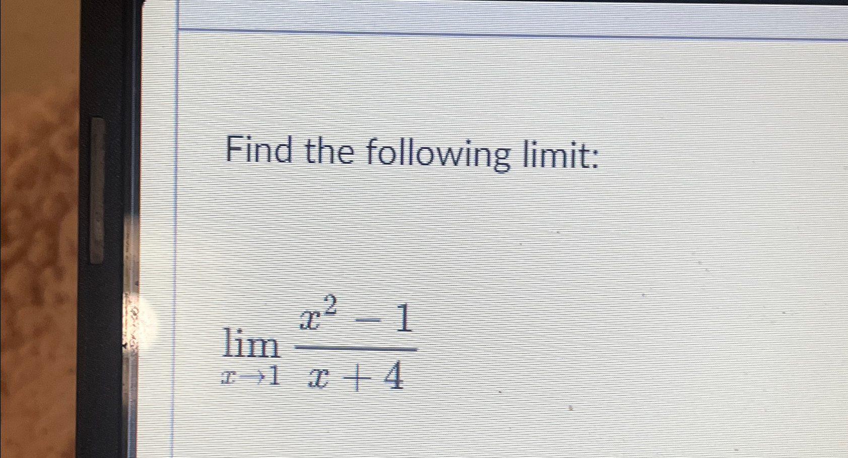 Solved Find the following limit:limx→1x2-1x+4 | Chegg.com