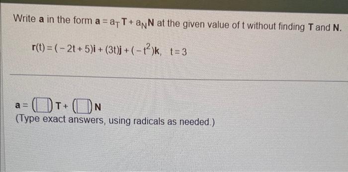 Solved Write a in the form a=aTT+aNN at the given value of t | Chegg.com
