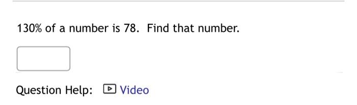Solved 130% of a number is 78 . Find that number. | Chegg.com