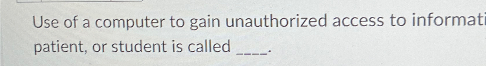 Solved Use of a computer to gain unauthorized access to | Chegg.com