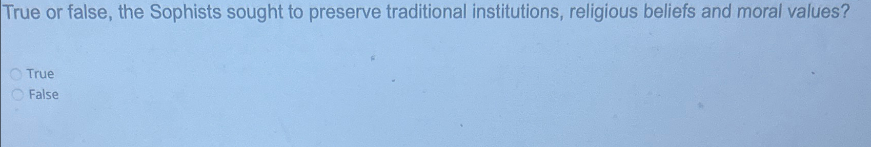 Solved True or false, the Sophists sought to preserve | Chegg.com