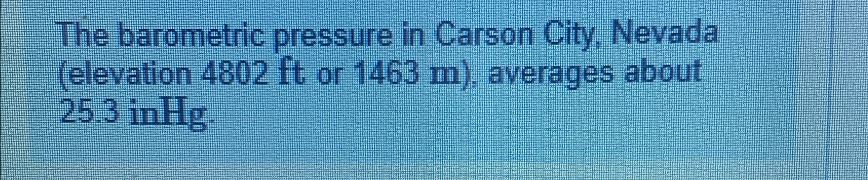 Solved The barometric pressure in Carson City, Nevada | Chegg.com