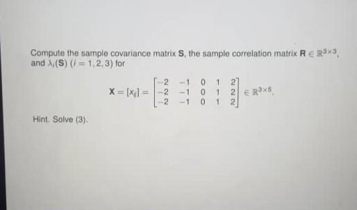 Solved Compute the sample covariance matrix S, the sample | Chegg.com