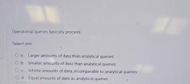 Solved Operational queries typically process.Select onea. | Chegg.com