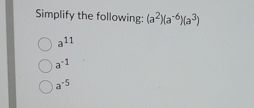 Solved Simplify the following: (a2)(a-6)(a3)a11a-1a-5 | Chegg.com