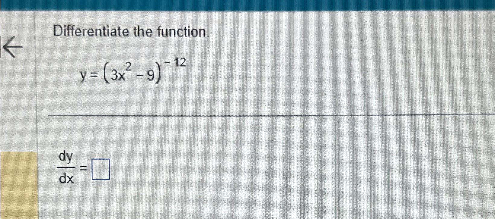 Solved Differentiate the function.y=(3x2-9)-12dydx= | Chegg.com