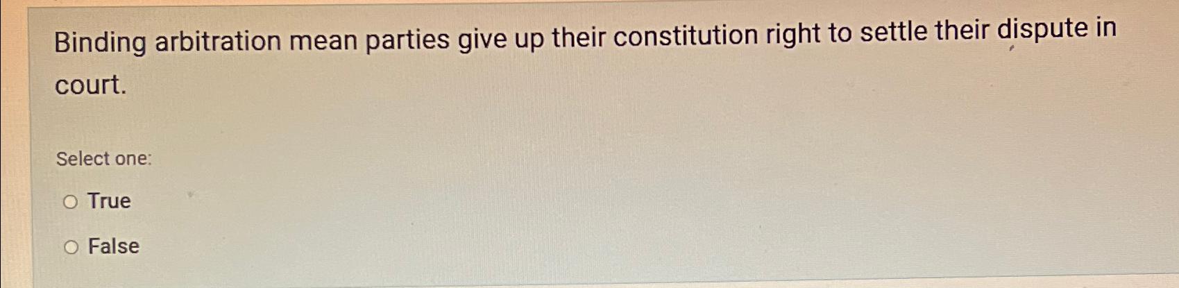 Solved Binding arbitration mean parties give up their | Chegg.com