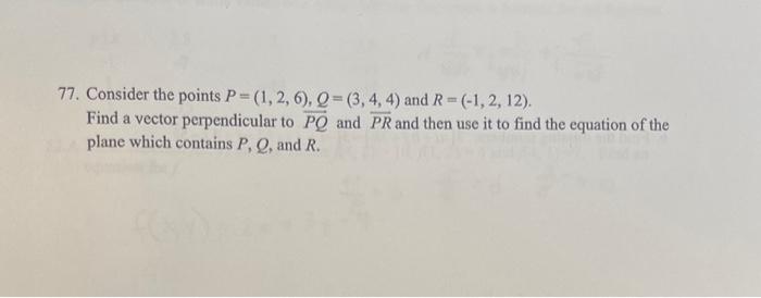 Solved 77. Consider the points P=(1,2,6),Q=(3,4,4) and | Chegg.com