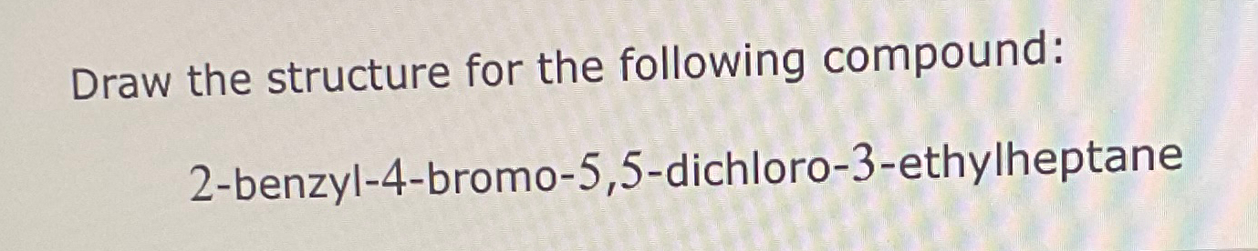 Solved Draw the structure for the following compound: | Chegg.com