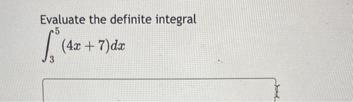 Solved Evaluate the definite integral ∫35(4x+7)dx | Chegg.com