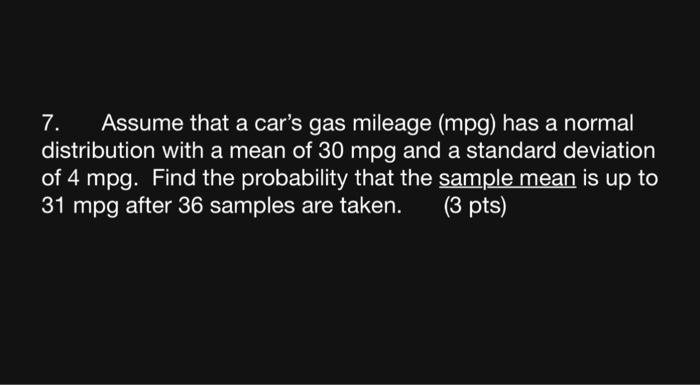 Solved 7. Assume that a car's gas mileage (mpg) has a normal | Chegg.com