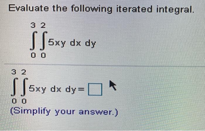 Solved Evaluate the following iterated integral. 3 2 5xy dx | Chegg.com