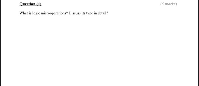 Solved Question (1) (5 marks) What is logic microoperations? | Chegg.com