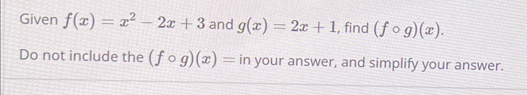 Solved Given f(x)=x2-2x+3 ﻿and g(x)=2x+1, ﻿find (f@g)(x)Do | Chegg.com