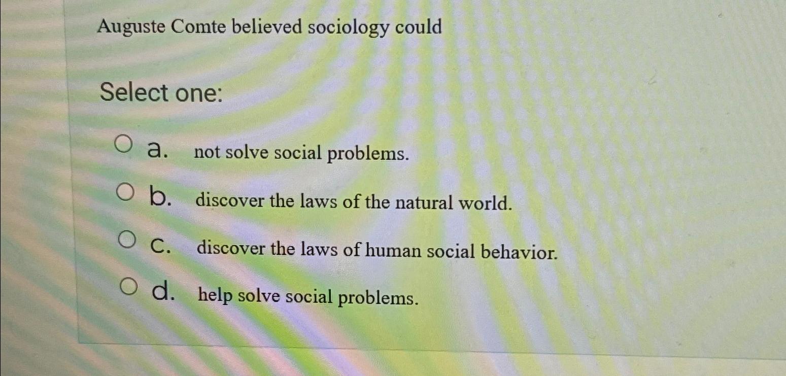 Solved Auguste Comte believed sociology couldSelect one:a. | Chegg.com