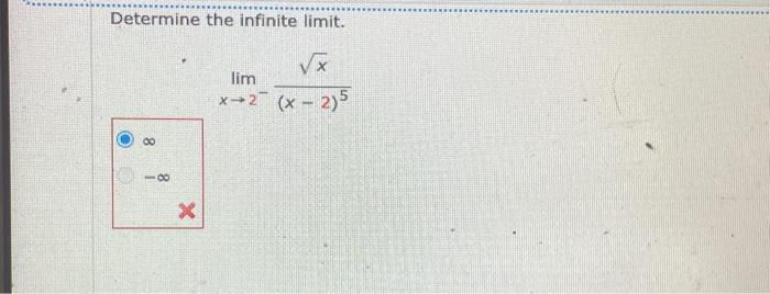 Solved Determine the infinite limit. limx→2−(x−2)5x ∞ −∞ | Chegg.com